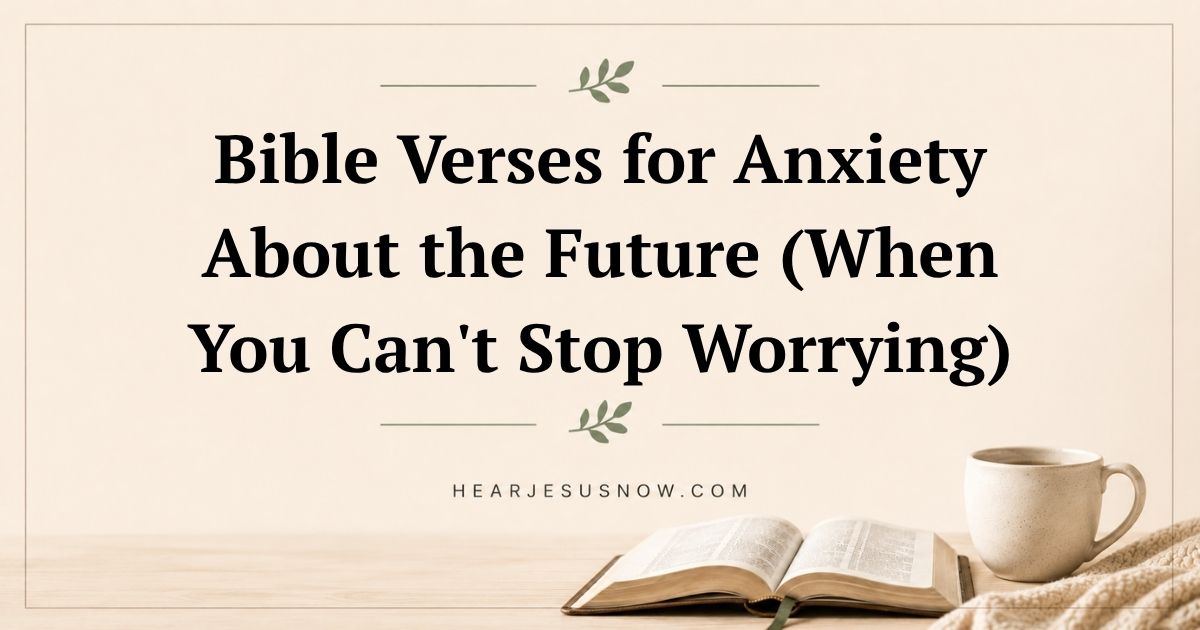 Bible Verses for Anxiety About the Future (When You Can't Stop Worrying)
